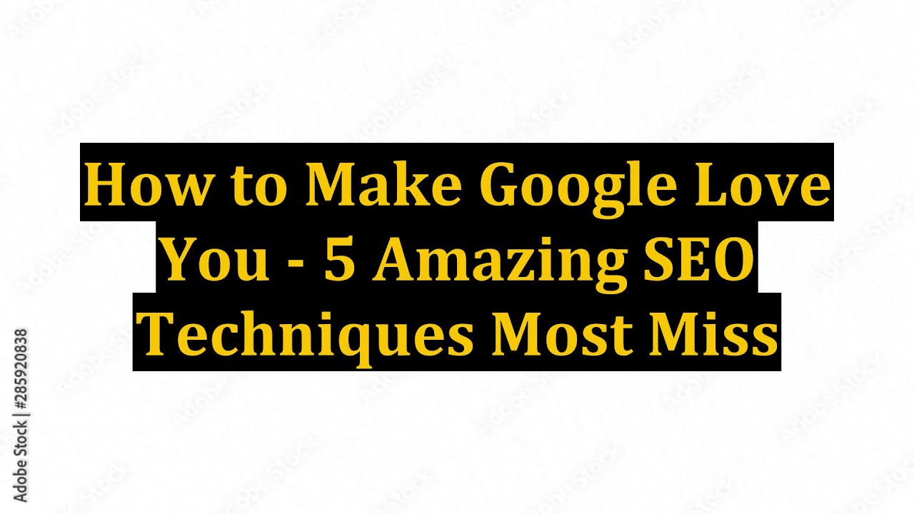 How to Make Google Love You - 5 Amazing SEO Techniques Most Miss - YouTube