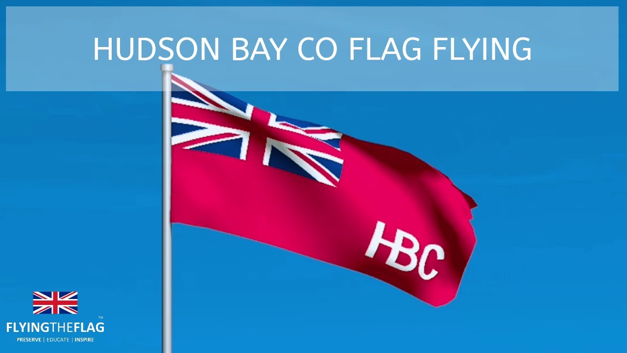 HUDSON BAY COMPANY FLAG FLYING - YouTube