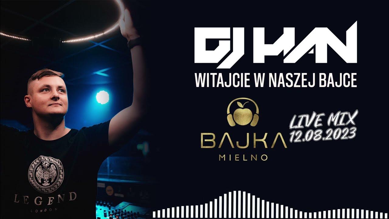 DJ HAN - LIVE MIX - Witajcie w naszej BAJCE - Bajka Club Mielno - 12.08.2023 ! - YouTube