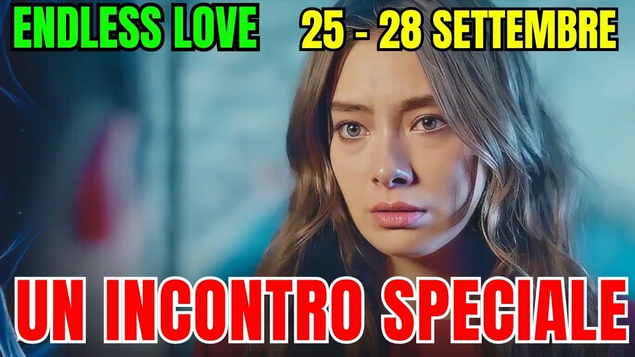 ENDLESS LOVE ANTICIPAZIONI: EPISODI 25 AL 28 SETTEMBRE! UN INCONTRO INASPETTATO:" MA TU SEI ...