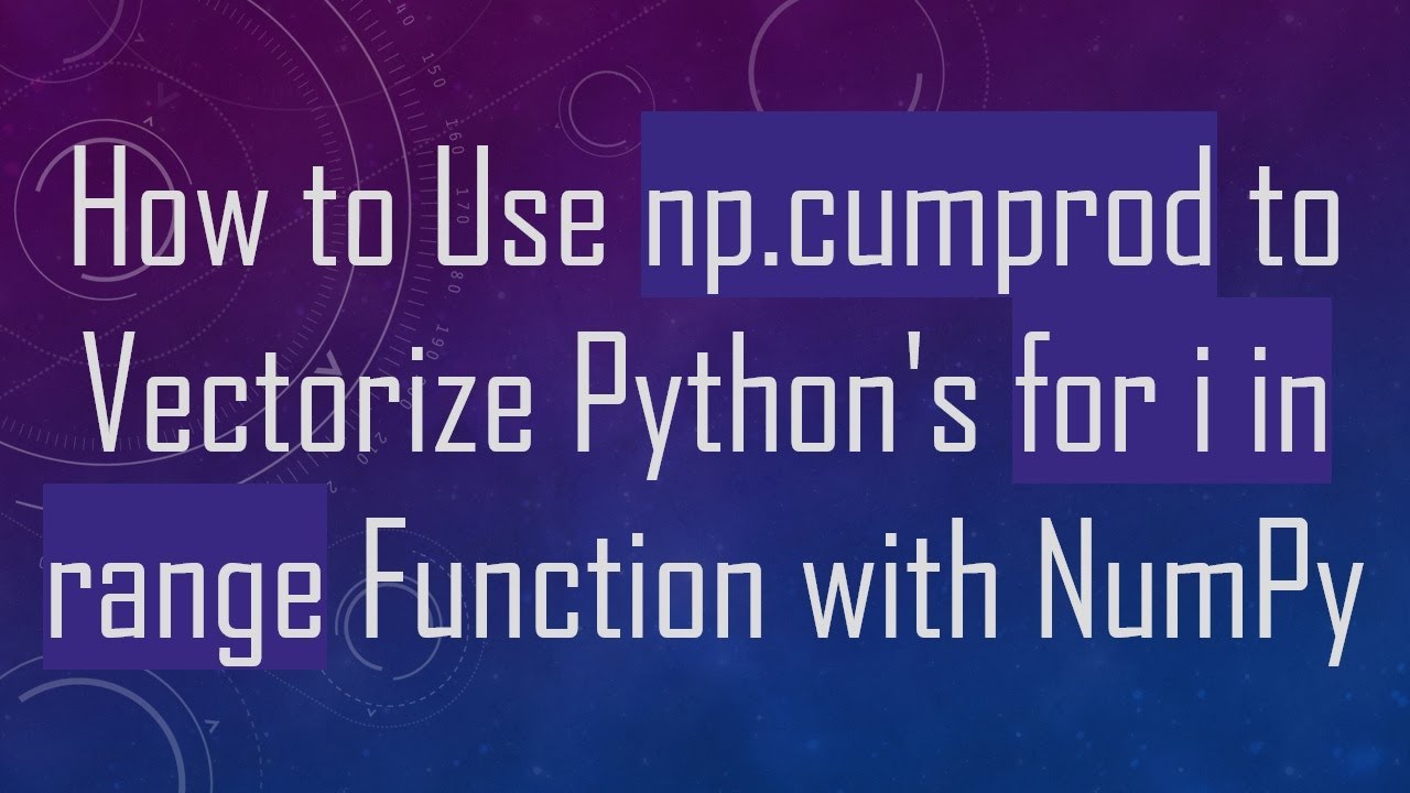 How To Use Npcumprod To Vectorize Pythons For I In Range Function 9475