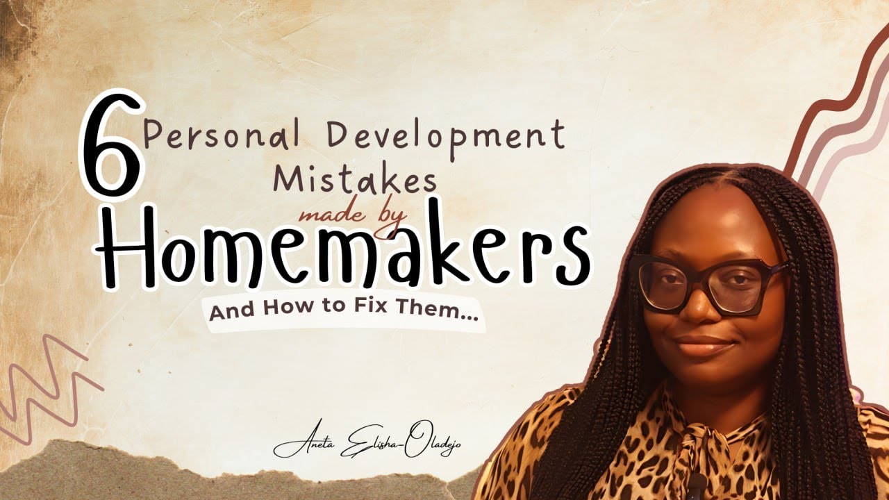 6 Personal Development Mistakes made by homemakers and how to fix them ...