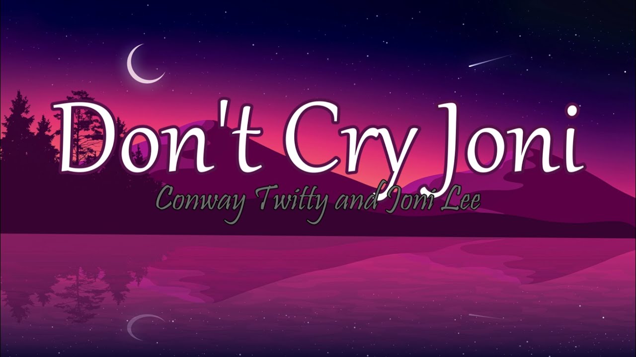 Don't Cry Joni lyric Video || Conway Twitty and Joni Lee - YouTube