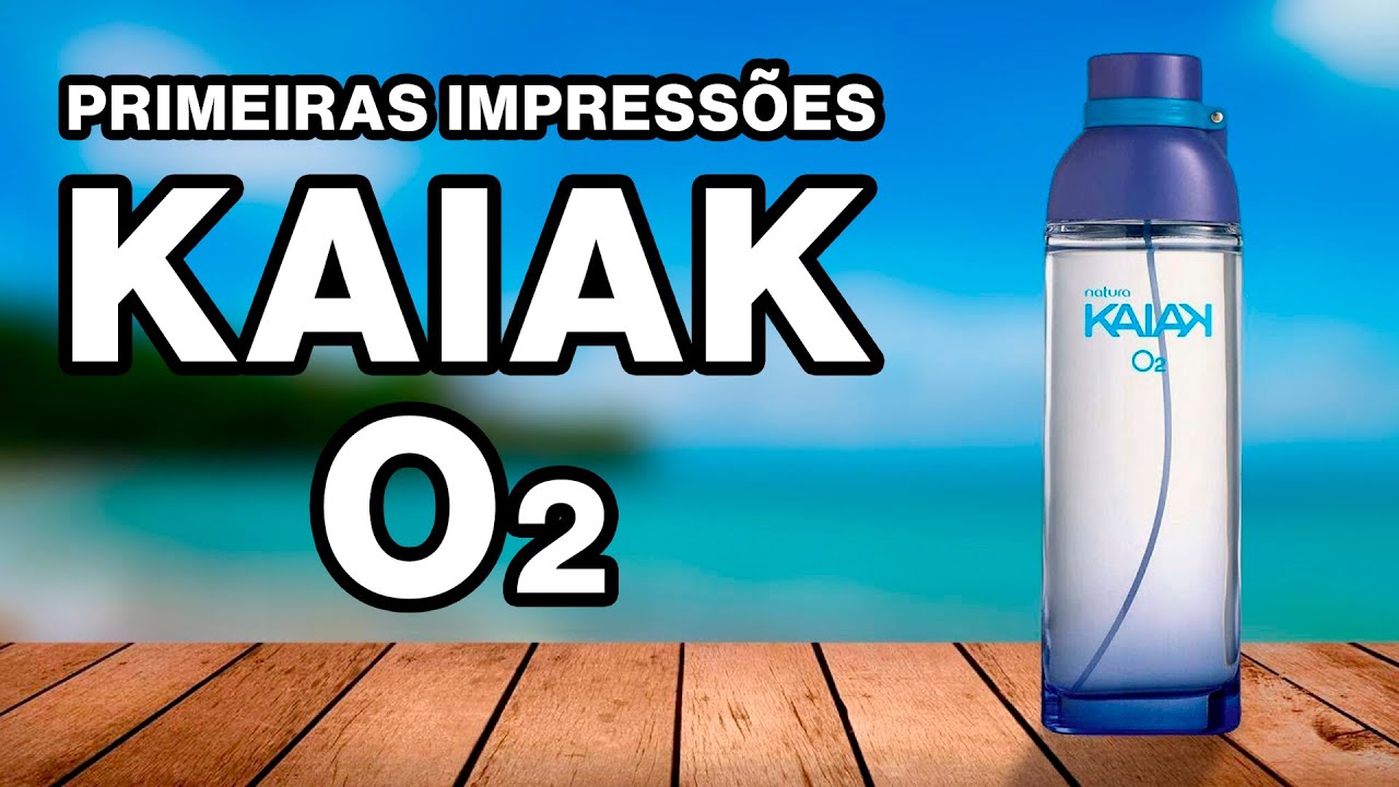 Conhecendo o NOVO Kaiak O2 feminino da Natura | Primeiras Impressões ...