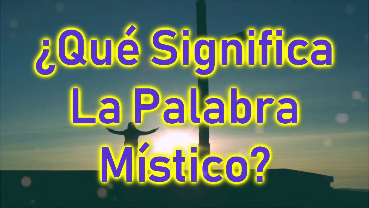 ¿Que Significa La Palabra Místico? - YouTube