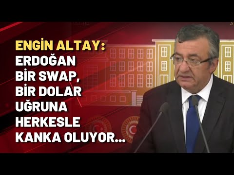 Engin Altay: Erdoğan bir swap, bir dolar uğruna herkesle kanka oluyor...