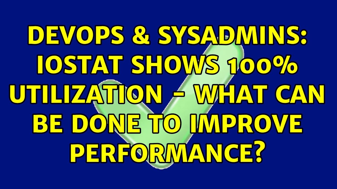 Devops And Sysadmins Iostat Shows 100 Utilization What Can Be Done To Improve Performance