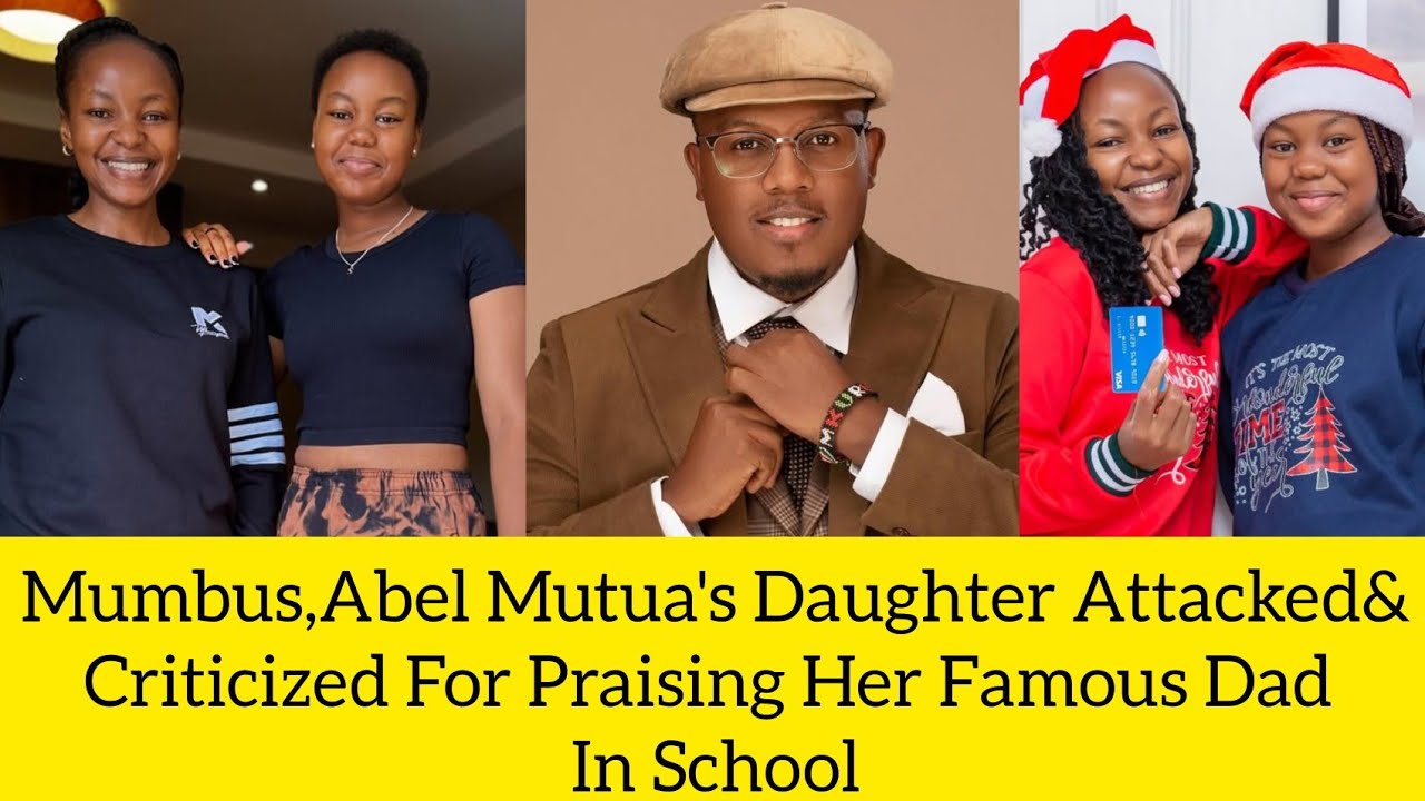 Abel Mutua,Mkuru's Daughter Mumbus Attacked For Praising Her Dad In ...