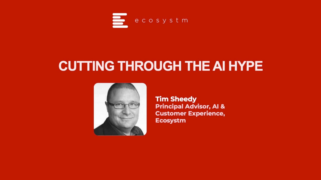 Tim Sheedy, Principal Advisor, Ecosystm - Cutting Through The AI Hype ...