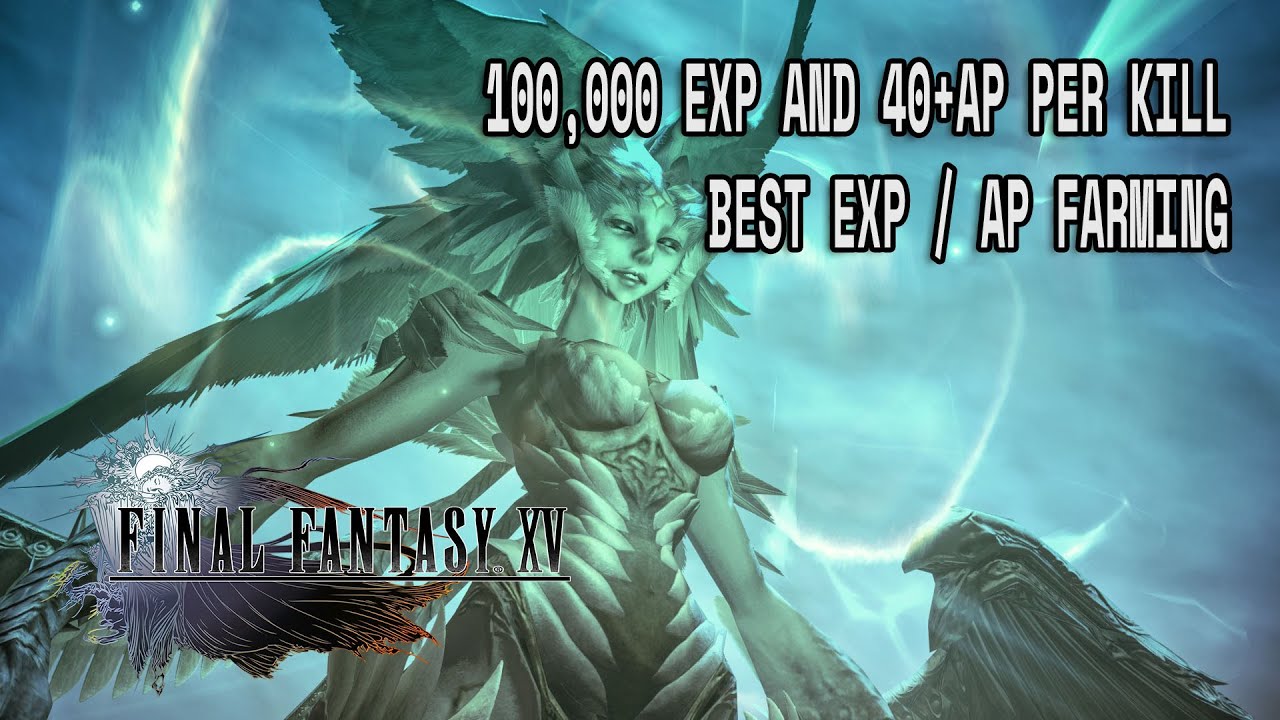 Final Fantasy XV : BEST EXP and AP Farming!! 100K EXP PER KILL!! - YouTube