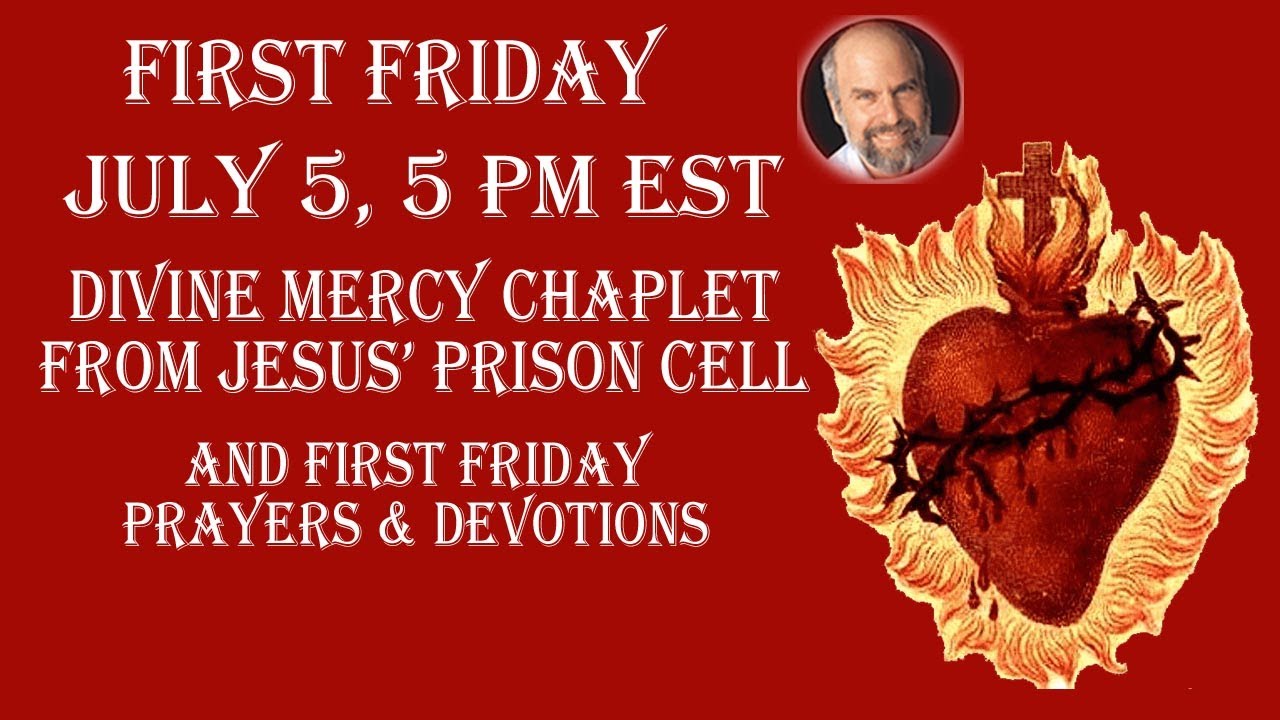 July 5, 2024 --5 PM EST--Divine Mercy Chaplet from Jesus' Prison Cell and First Friday Devotions ...