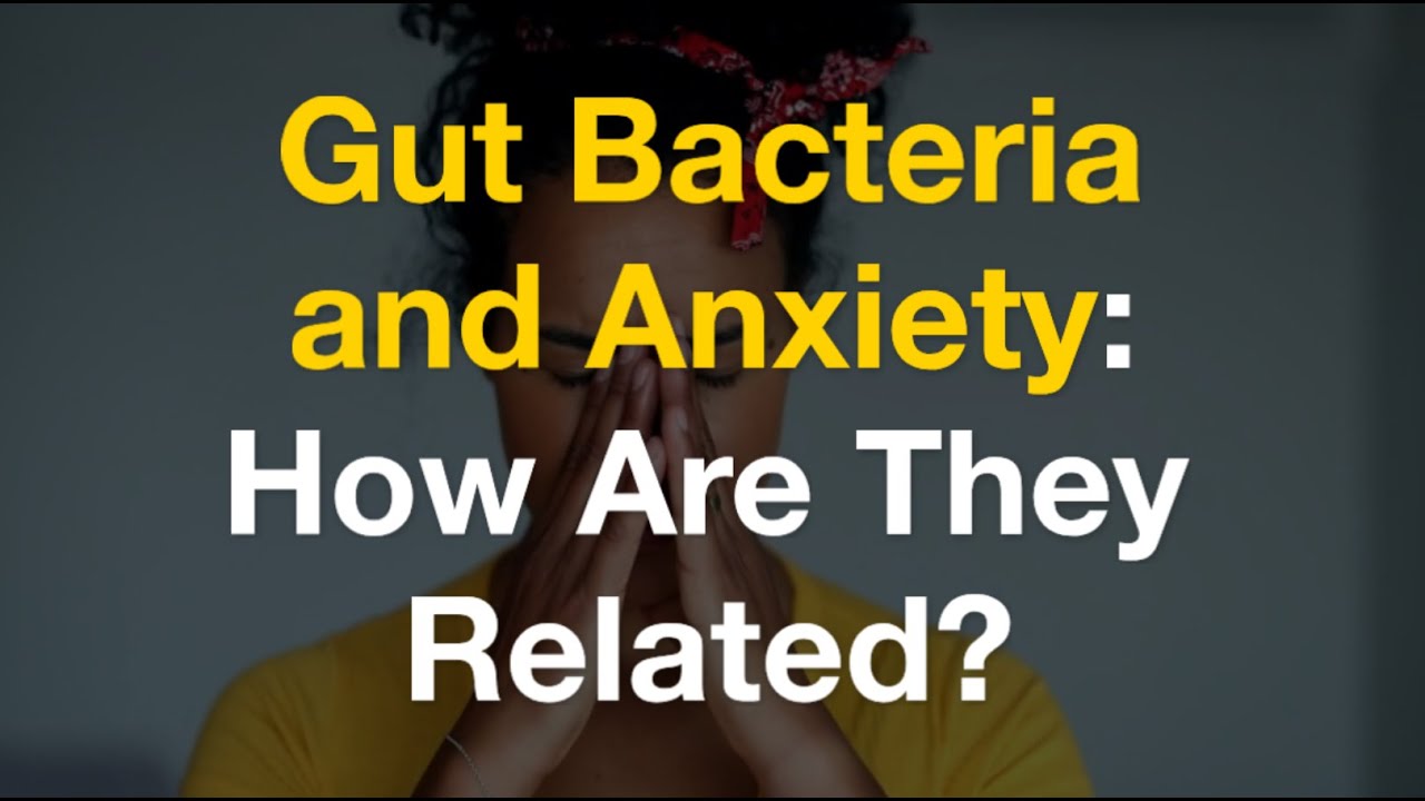 Gut Bacteria and Anxiety: How Are They Related - YouTube