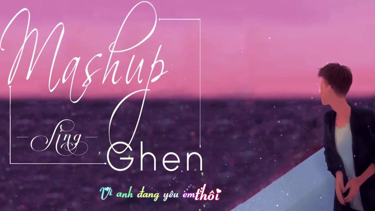 MASHUP Ghen - Min ,ERik by SING [Share Sub + Fx] - YouTube