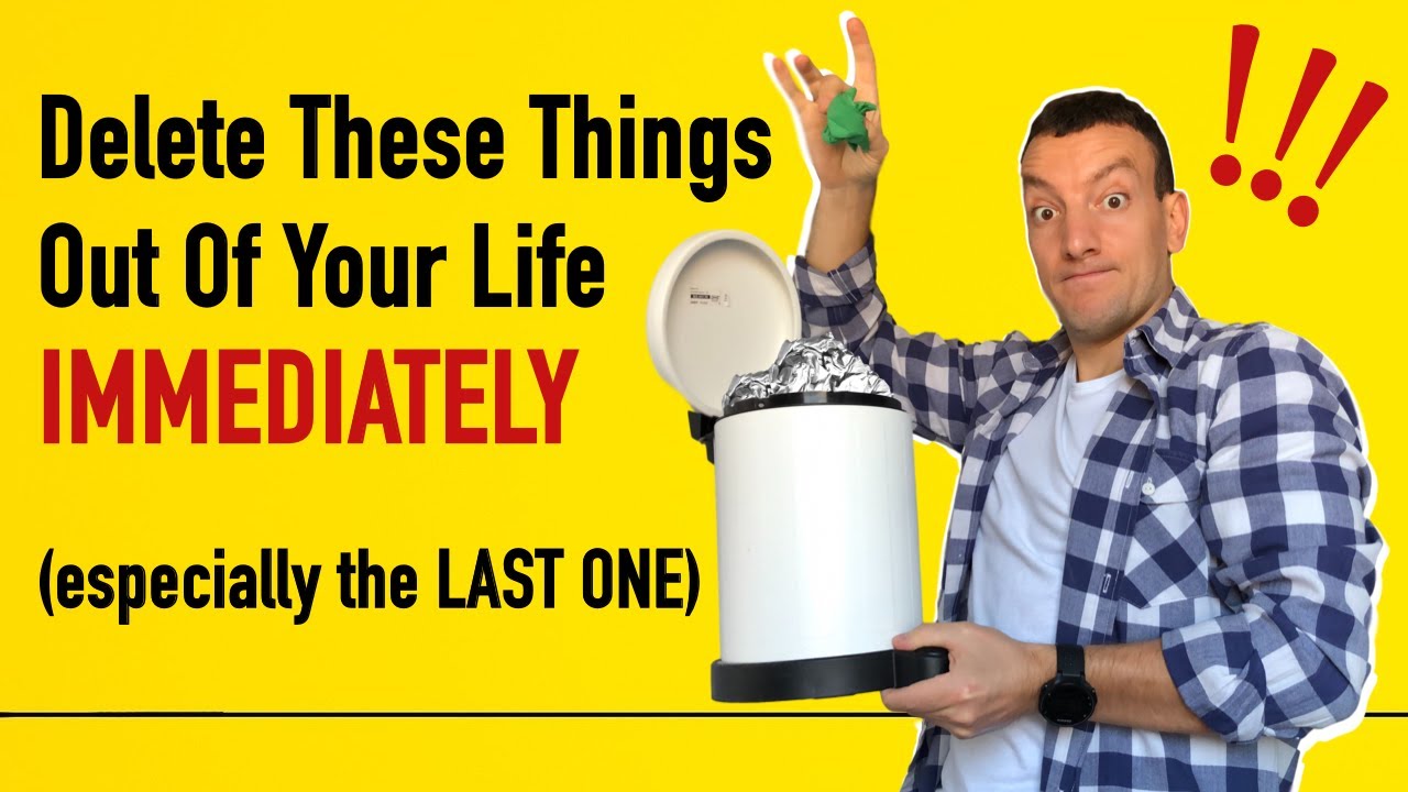 9 Things You Should Delete Out Of Your Life Immediately - YouTube