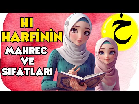 Hı (Kalın Ha) Harfinin Mahrec ve Sıfatı-Hı Harfi Nasıl Okunur? Tashih-i Huruf