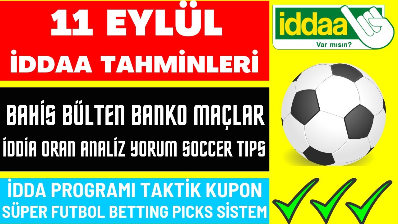 11 EYLÜL İDDAA TAHMİNLERİ | analiz yorum iddia banko maç kupon taktik ...