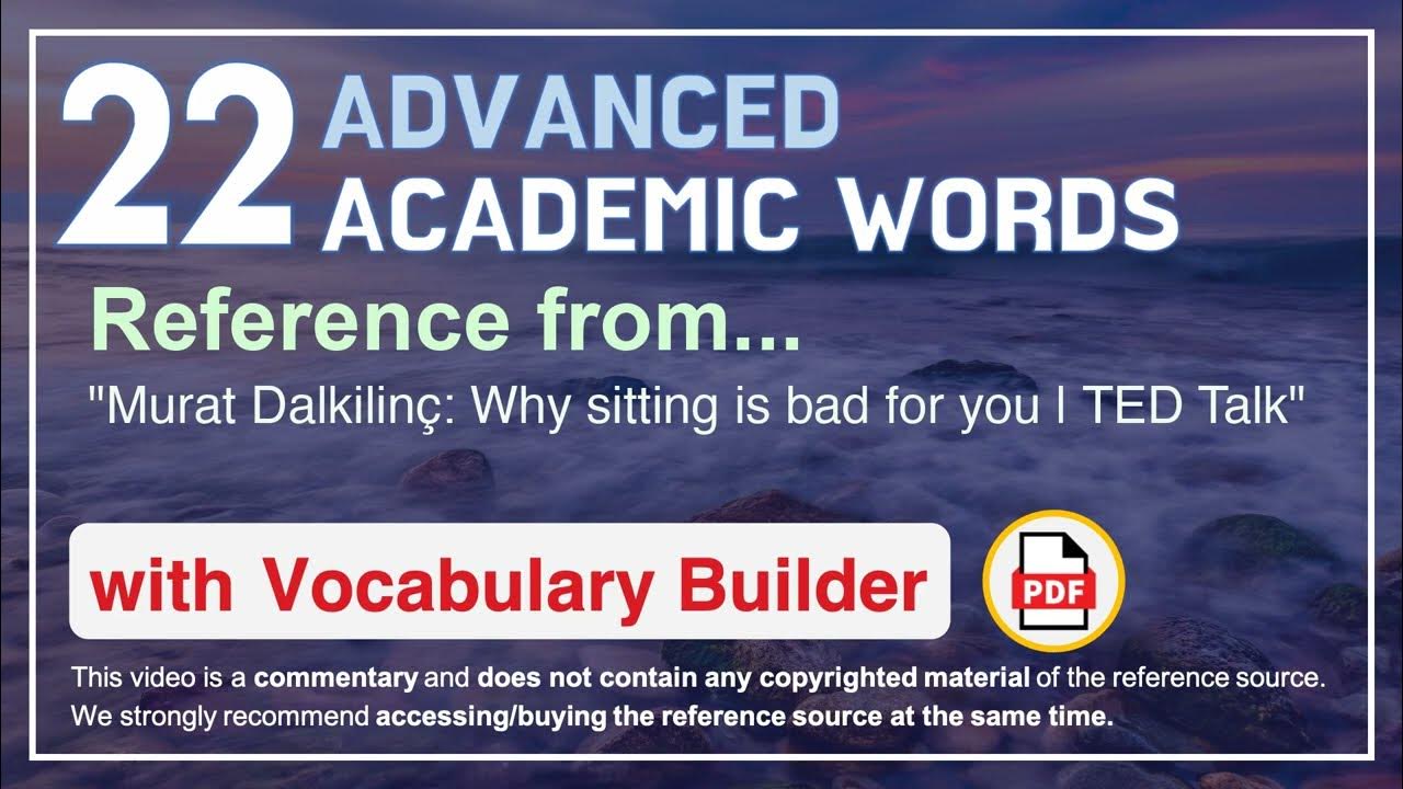 22 Advanced Academic Words Ref from "Murat Dalkilinç: Why sitting is ...