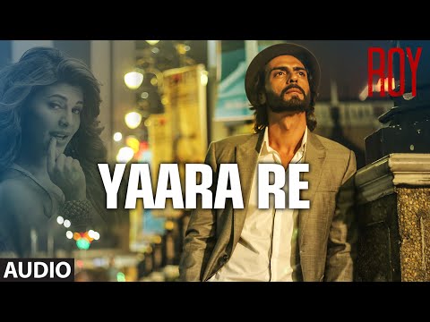 Official: 'Yaara Re' Full AUDIO SONG | Roy | Ankit Tiwari | K.K | T-SERIES