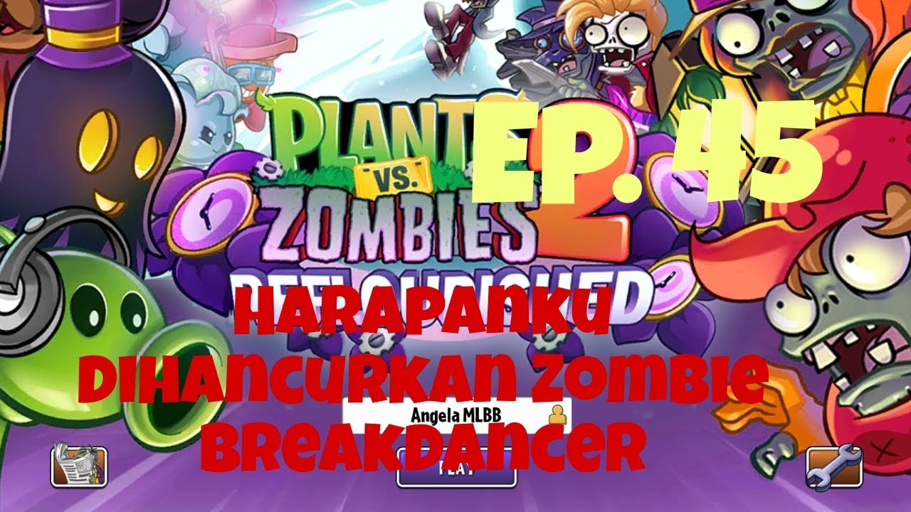 Harapanku Dihancurkan Zombie Breakdancer. PvZ 2 Reflourished Ep. 45 ...