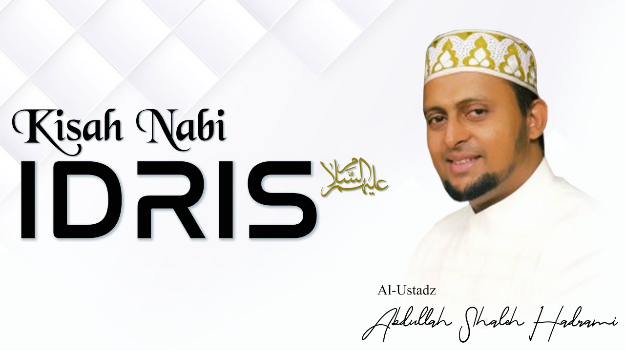 Kisah Nabi Idris عليه ٱلسلام - Ustadz Abdullah Shaleh Hadrami - YouTube
