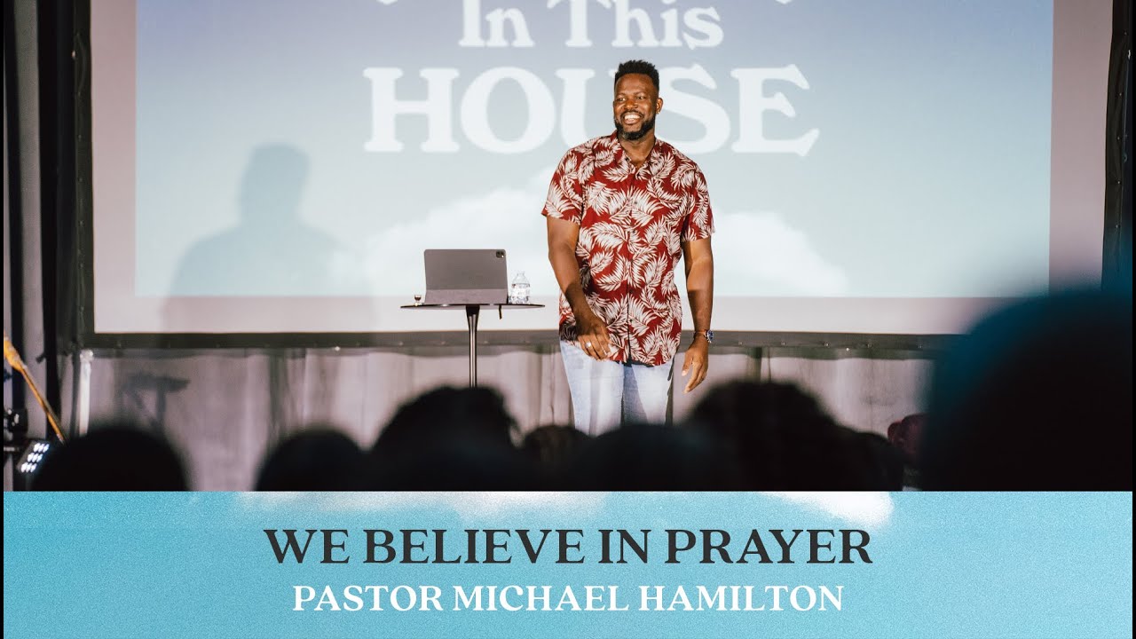 We Believe in Prayer | Pastor Michael Hamilton - YouTube