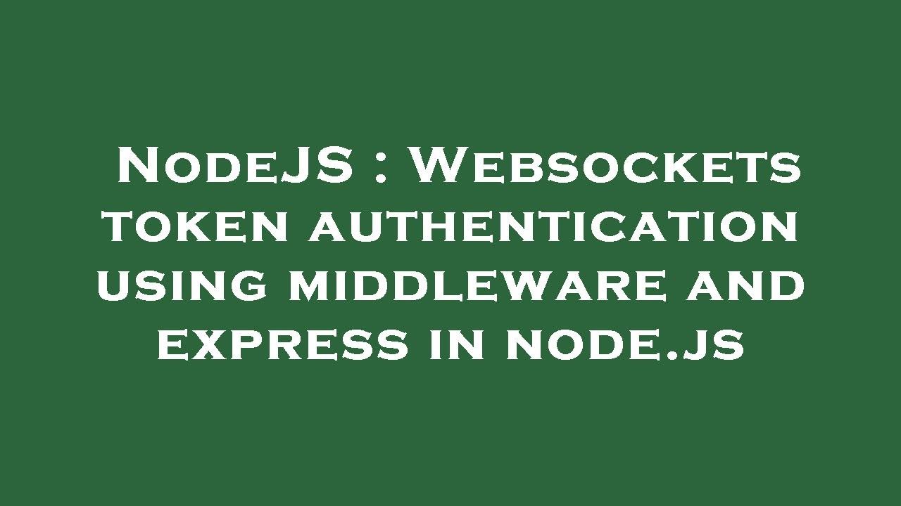 Nodejs Websockets Token Authentication Using Middleware And Express 7642