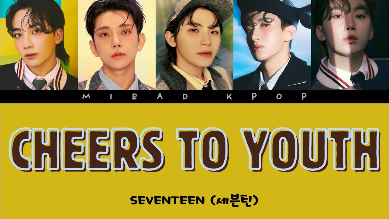 SEVENTEEN (세븐틴) - CHEERS TO YOUTH With Lyrics - YouTube