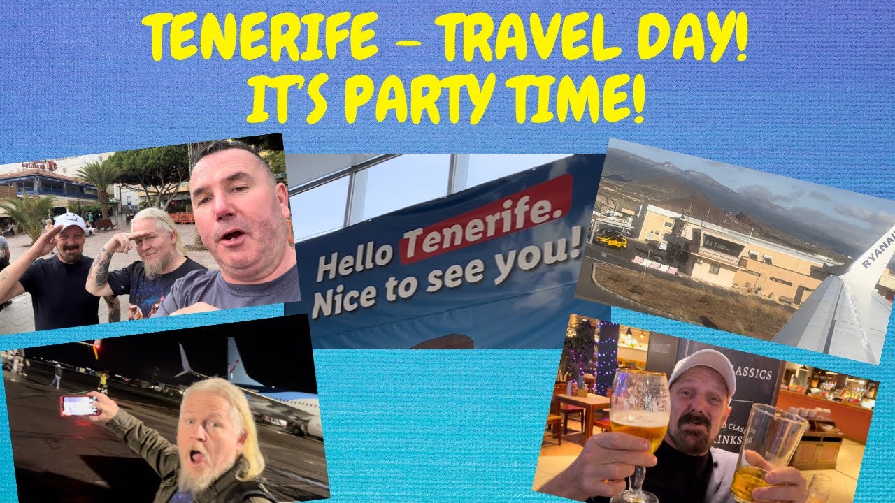 TENERIFE - TRAVEL DAY - ROUND 2 - THE BIRTHDAY WEEK - ME, ERIC & A ...