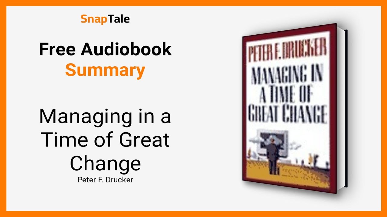 Managing in a Time of Great Change by Peter F. Drucker: 7 Minute ...