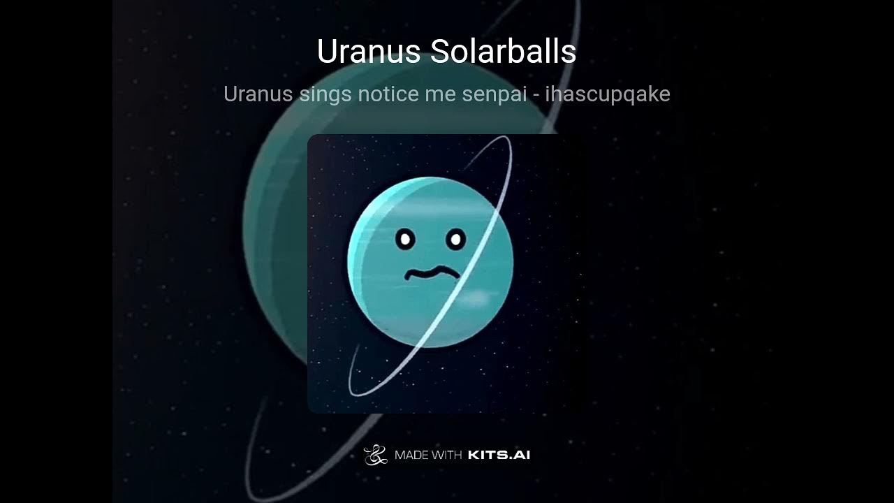 Uranus Solarballs sings notice me senpai (ai cover) (solarballs) (ihascupqake) - YouTube