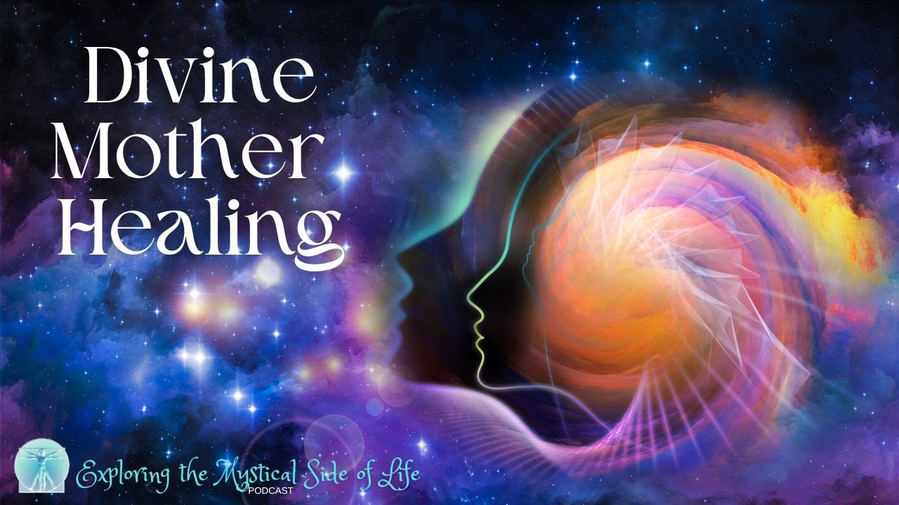 The Divine Mother Can Help You Heal | Exploring the Mystical Side of ...