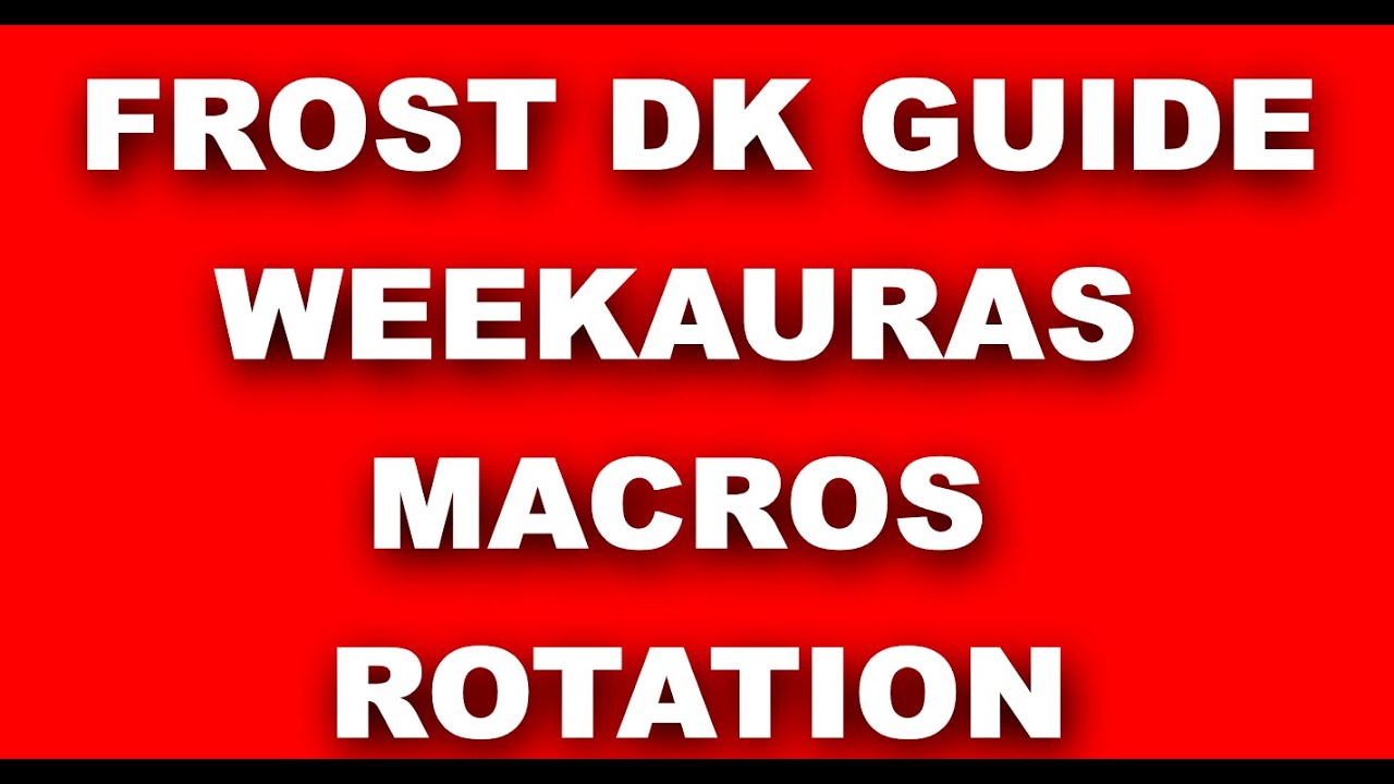 FROST DK GUIDE - WEEKAURAS AND MACROS INCLUDED AND EXPLAINED - YouTube