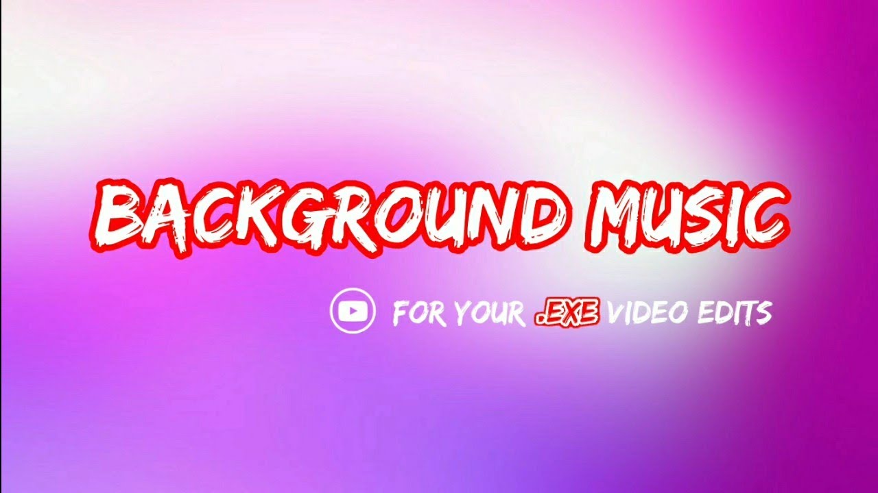 BACKGROUND MUSIC FOR YOUR .EXE VIDEO EDITS - YouTube