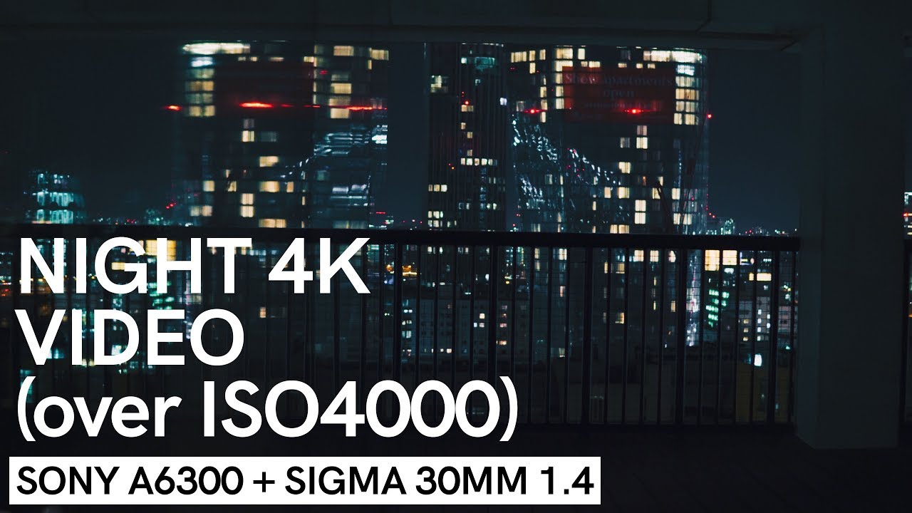 NIGHT 4K VIDEO (over ISO4000) - SONY A6300 + SIGMA 30MM 1.4 - YouTube