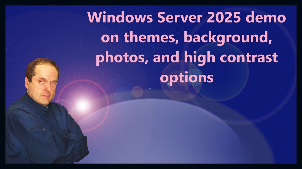 Windows Server 2025 demo on themes, background, photos, and high ...