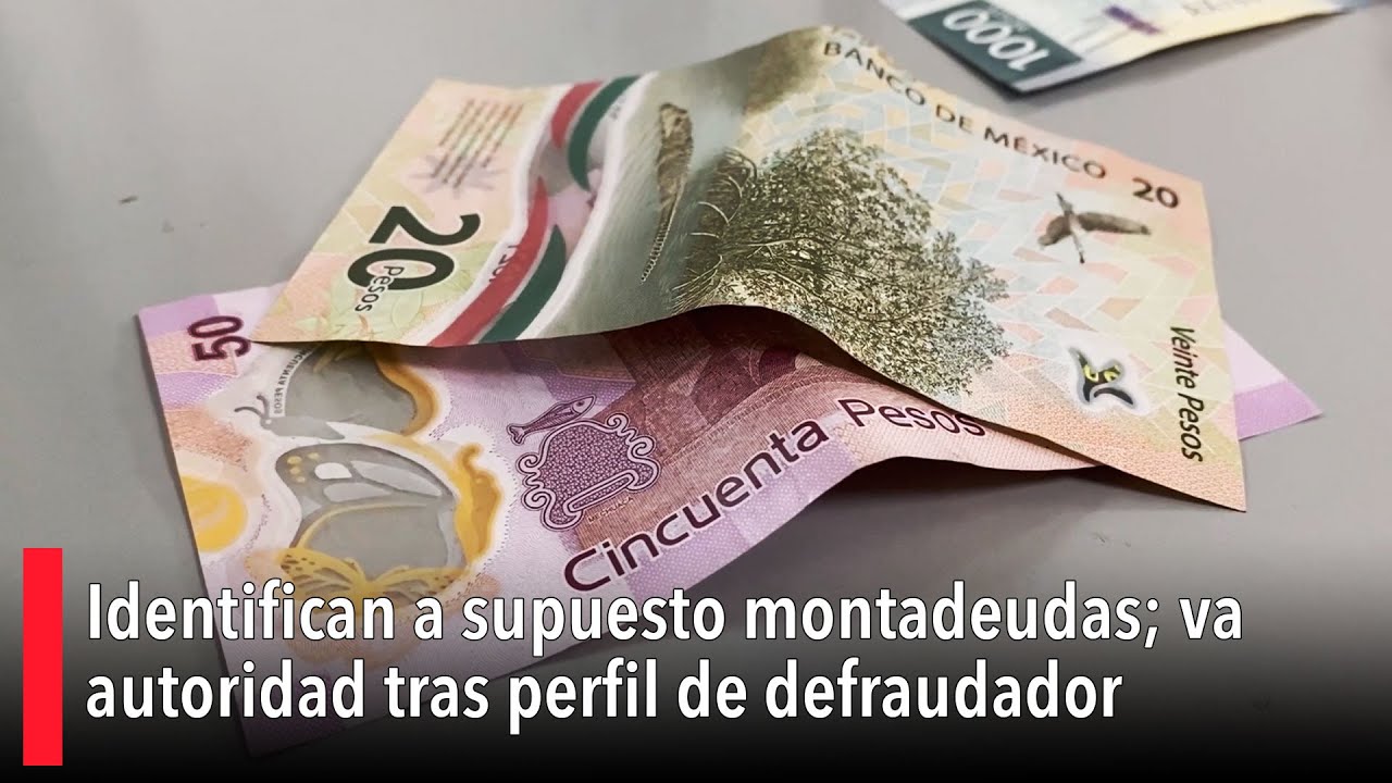 Identifican a supuesto montadeudas; va autoridad tras perfil de ...