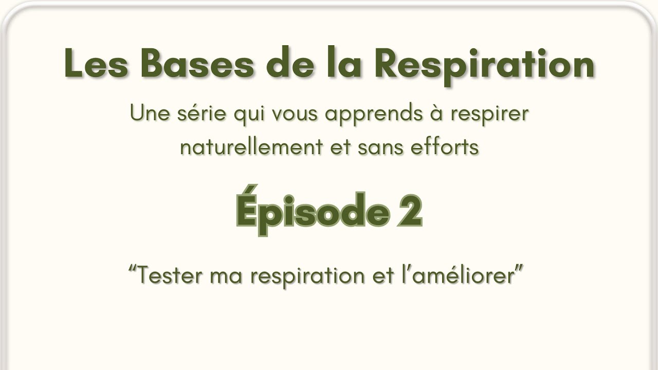 Les Bases de la RESPIRATION episode 2 - "Tester ma respiration et l ...