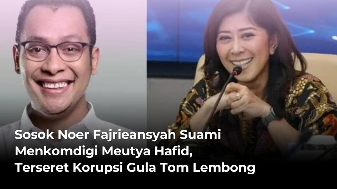 Sosok Noer Fajrieansyah Suami Menkomdigi Meutya Hafid, Terseret Korupsi ...