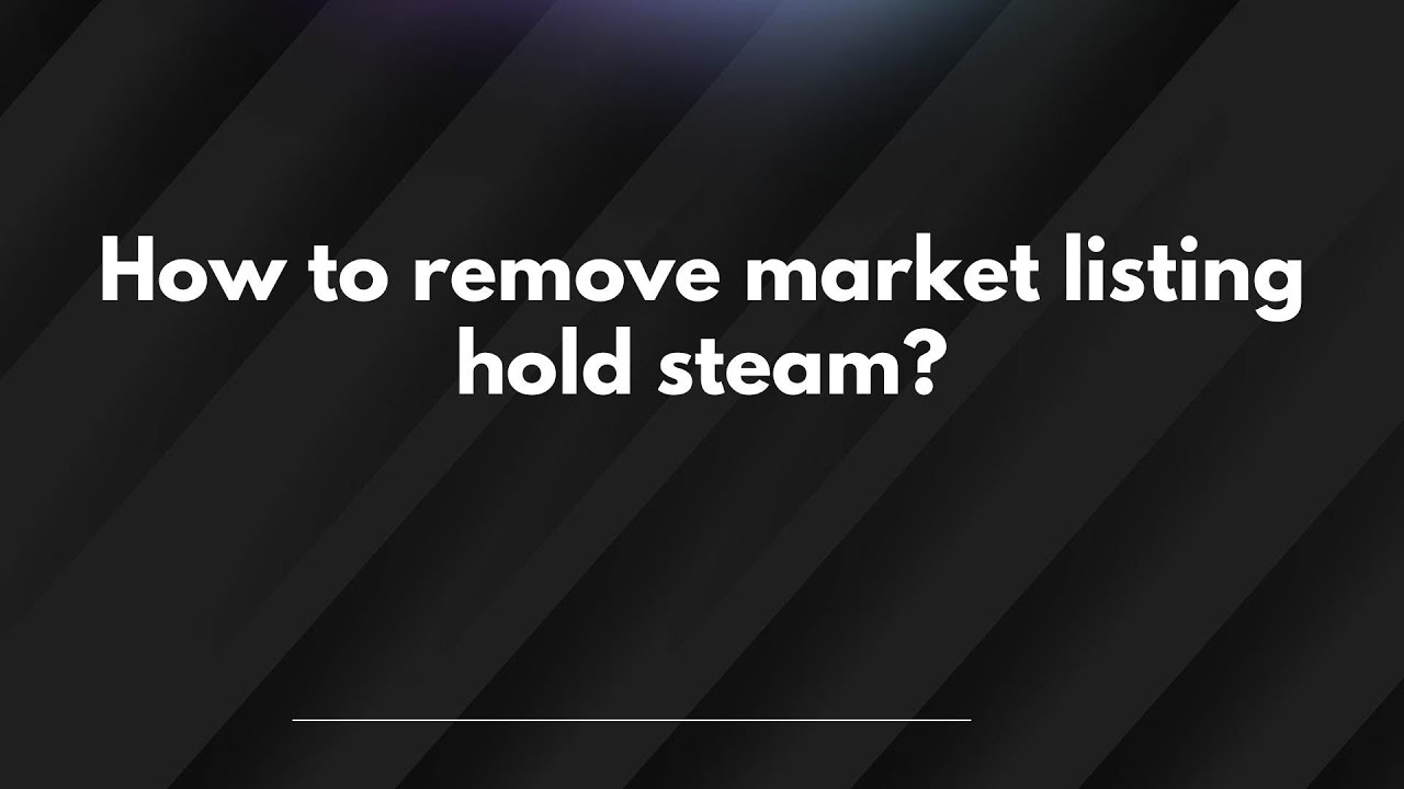 How to remove market listing hold steam? - YouTube
