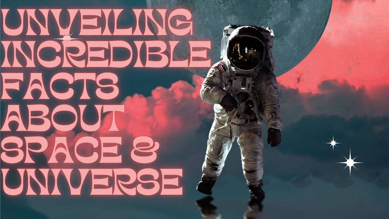Cosmic Wonders: Unveiling Incredible Facts About Space and Our Universe ...