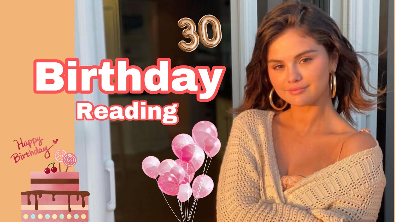 SELENA GOMEZ BIRTHDAY READING ! 30 years old, blessings and surprises ...