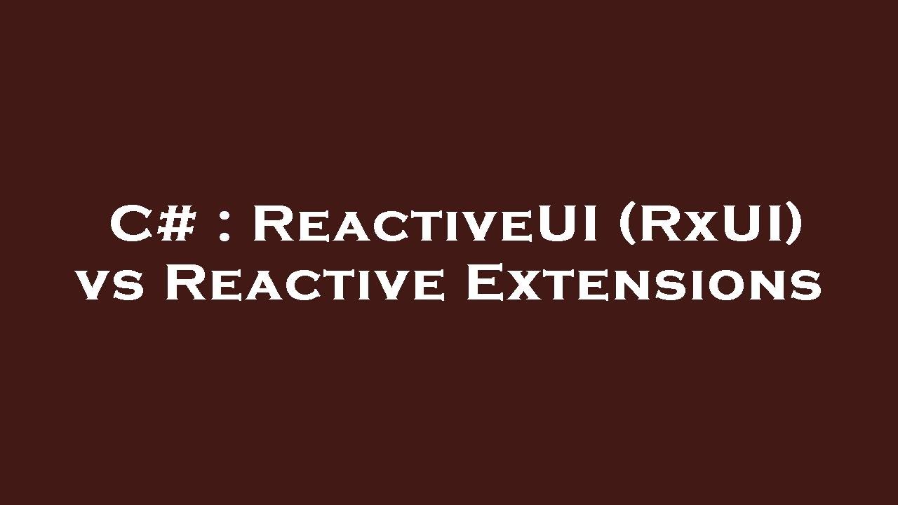 C Reactiveui Rxui Vs Reactive Extensions Youtube