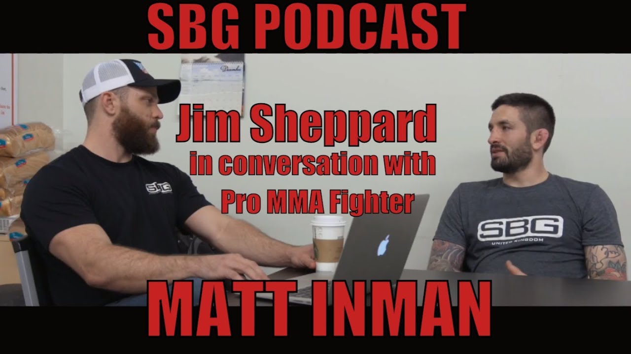 Jim Sheppard in Conversation with Pro MMA Fighter Matt Inman | SBG ...