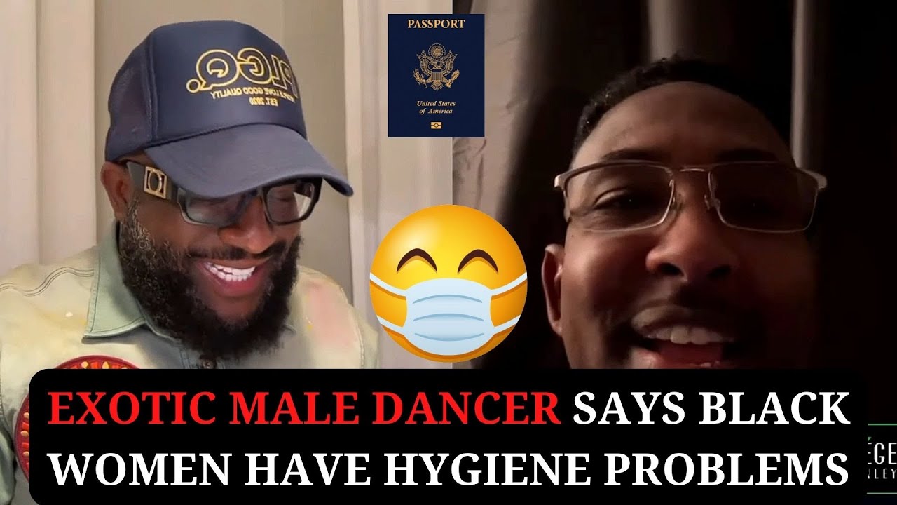 Exotic Male Dancer Says Black Women Have Hygiene Problems - YouTube