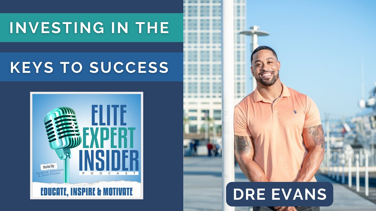 Investing In The Keys To Success with Dre Evans - Elite Expert Insider ...
