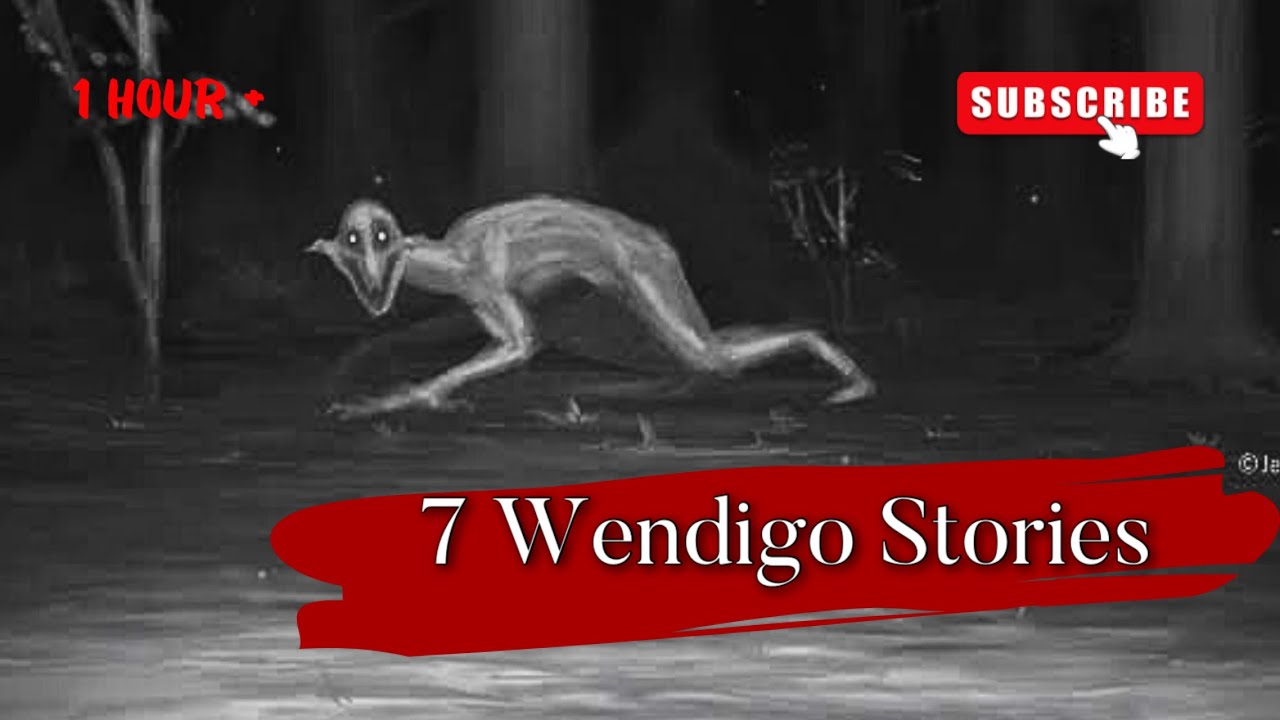 7 Scary Wendigo Encounter Horror Stories 1 hour + - YouTube