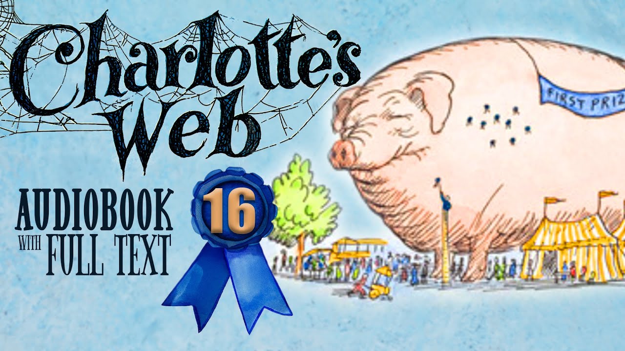 🐷🕷️ CHARLOTTE'S WEB Chapter 16 (Audiobook Full Text Read-along) 🕷️🐷 ...