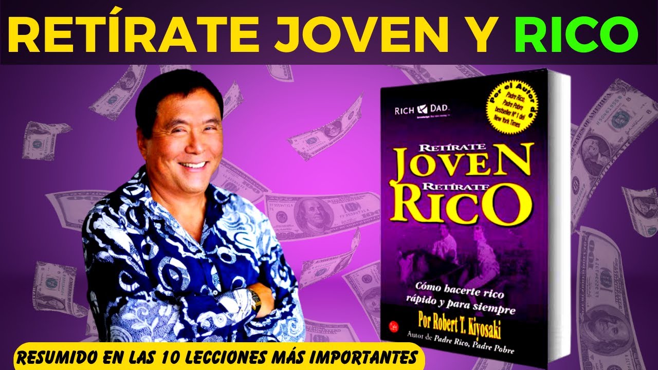 RETÍRATE JOVEN Y RICO Robert Kiyosaki - YouTube