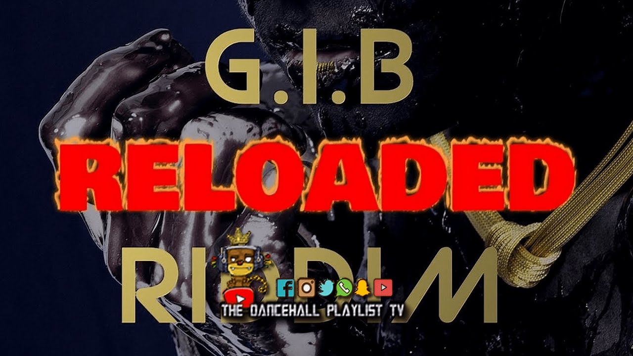 G.I.B Reloaded Riddim Feat. Gappy Ranks, Badda General, Iyara & More ...