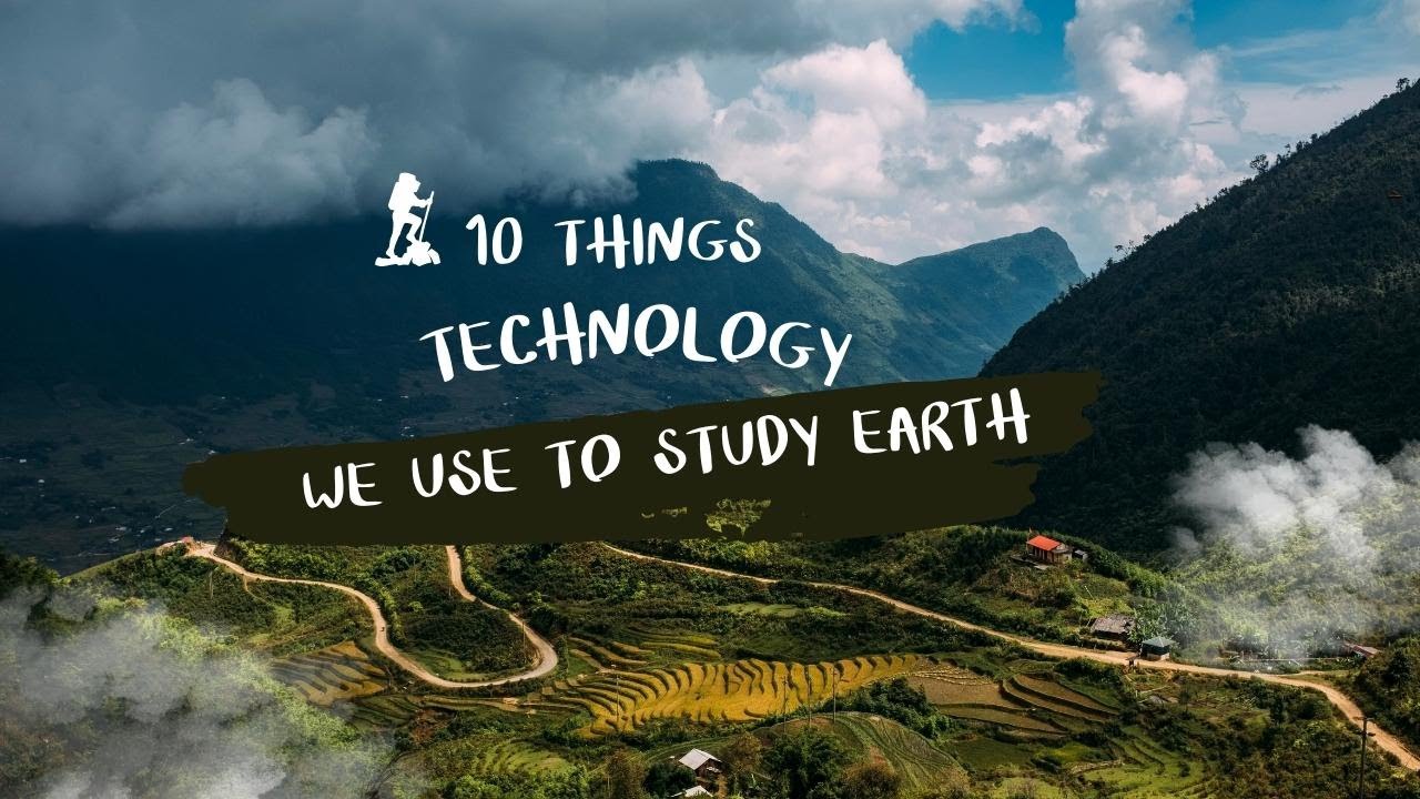 10 Things Technology We use to Study Earth - YouTube